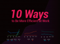 10 Ways to Be More Efficient at Work - Weekdone